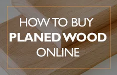 A guide on how to buy planed wood online