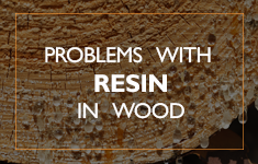 Information on problems with resin in wood